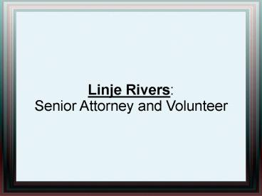 PPT – Linje Rivers: Senior Attorney and Volunteer PowerPoint ...