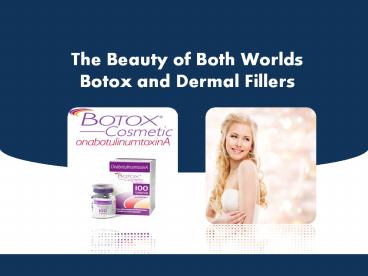 The Beauty of Both Worlds – Botox and Dermal Fillers presentation ...