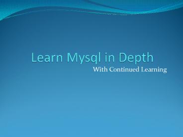 Learn Mysql in Depth presentation | free to download