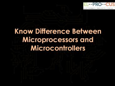 Difference Between Microprocessors and Microcontrollers presentation ...