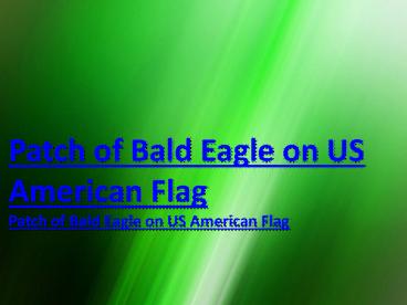 PPT – Patch of Bald Eagle on US American Flag PowerPoint presentation ...