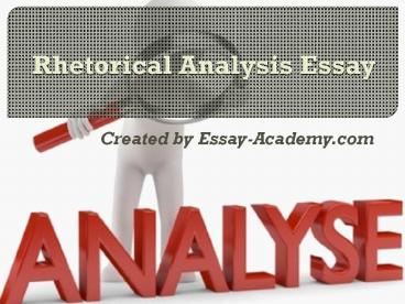 PPT – Rhetorical Analysis Essay PowerPoint presentation | free to ...