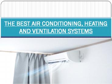THE BEST AIR CONDITIONING, HEATING AND VENTILATION SYSTEMS presentation ...