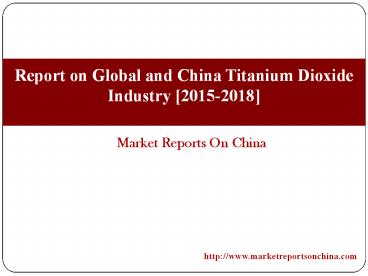 Report on Global and China Titanium Dioxide Industry [2015-2018 ...