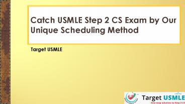PPT – Catch USMLE Step 2 CS Exam by Our Unique Scheduling Method ...