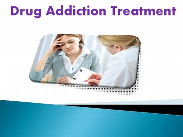PPT – Drug Addiction Treatment PowerPoint presentation | free to ...