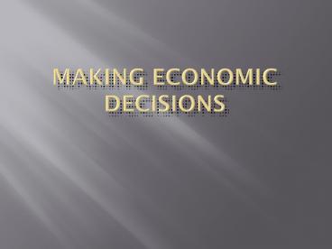 MAKING ECONOMIC DECISIONS presentation | free to view