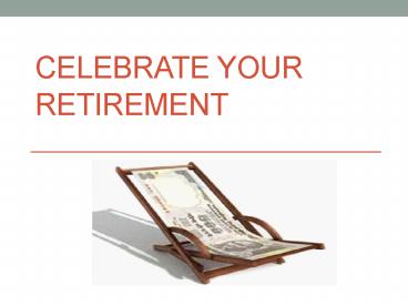PPT – Celebrate Your Retirement PowerPoint presentation | free to ...