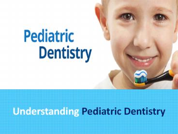 Understanding pediatric Dentistry presentation | free to download