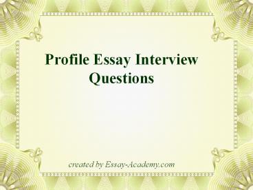 Profile Essay Interview Questions presentation | free to download