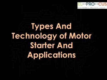 Motor Starter Types and Technology And Its Applications presentation ...