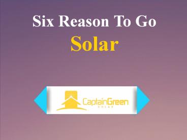 Six Reason To Go Solar - Captain Green Solar presentation | free to ...