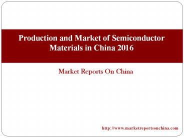 Production and Market of Semiconductor Materials in China 2016 ...