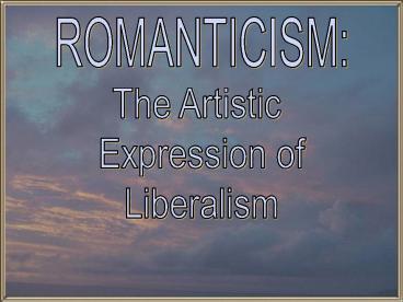 PPT – Romanticism PowerPoint presentation | free to view - id: 80cb5a-ZmI5N