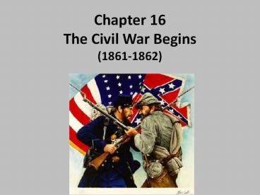 PPT – Chapter 16 The Civil War Begins (1861-1862) PowerPoint ...