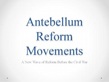 PPT – Antebellum Reform Movements PowerPoint presentation | free to ...