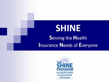 SHINE Serving the Health Insurance Needs of Everyone presentation ...