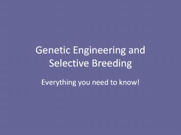 PPT – Genetic Engineering and Selective Breeding PowerPoint ...