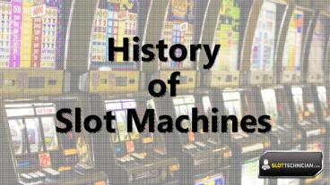 PPT – History Of Slot Machines PowerPoint presentation | free to ...