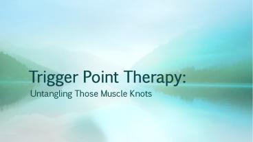 Trigger Point Therapy: Untangling Those Muscle Knots presentation ...
