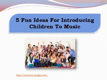 5 Fun Ideas For Introducing Children To Music presentation | free to ...