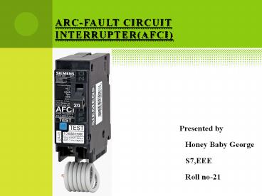 ARC-FAULT CIRCUIT INTERRUPTER(AFCI) presentation | free to download