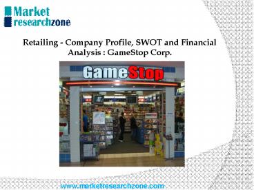 Retailing - Company Profile, SWOT and Financial Analysis : GameStop ...