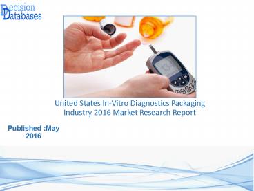 PPT – United States In-Vitro Diagnostics Packaging Market 2016 ...