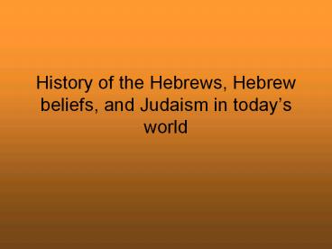History of the Hebrews, Hebrew beliefs, and Judaism in today ...