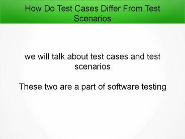 Test Cases Vs Test Scenarios presentation | free to download