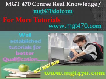 PPT – MGT 470 Course Real Knowledge / mgt470dotcom (1) PowerPoint ...
