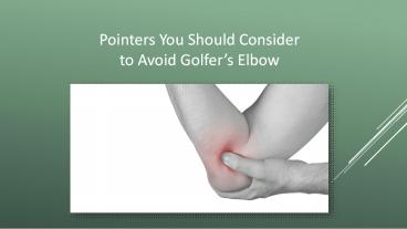 PPT – Pointers You Should Consider to Avoid Golfer’s Elbow PowerPoint ...