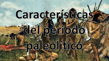 PPT – Periodo paleolitico PowerPoint presentation | free to download - id: 82135a-ZjlkN