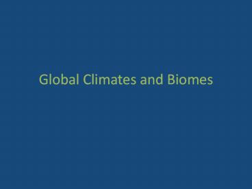 PPT – Global Climates and Biomes PowerPoint presentation | free to ...