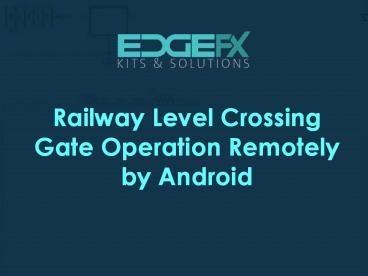 Automatic Railway Gate Control System by using Android Remote Control ...