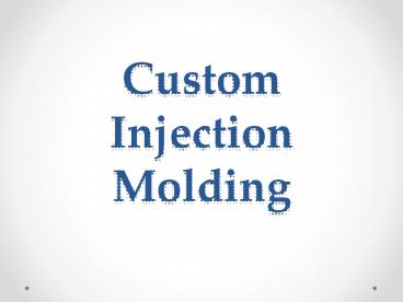Custom Injection Molding presentation | free to download