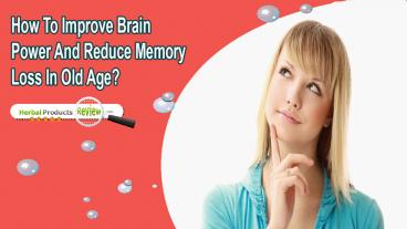 How To Improve Brain Power And Reduce Memory Loss In Old Age ...