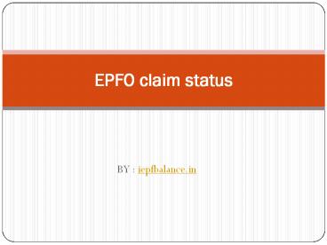 PPT – EPFO clain status PowerPoint presentation | free to download - id: 82b7ce-ZGUwM