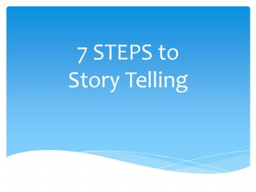 7 STEPS to Story Telling presentation | free to view
