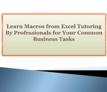 Learn Macros from Excel Tutoring By Professionals for Your Common Business Tasks presentation ...