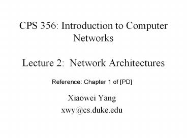 PPT – CPS 356: Introduction to Computer Networks Lecture 2: Network Architectures PowerPoint ...