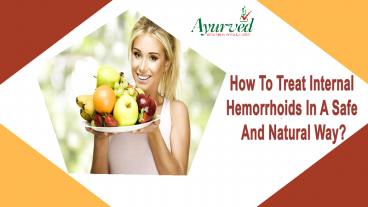 How To Treat Internal Hemorrhoids In A Safe And Natural Way ...