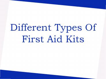 Different Types Of First Aid Kits presentation | free to download