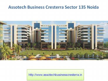 PPT – Assotech Business Cresterra 9810000375, Abc Sector 135 Noida ...