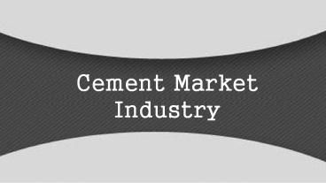 Cement Market Industry Trends presentation | free to download