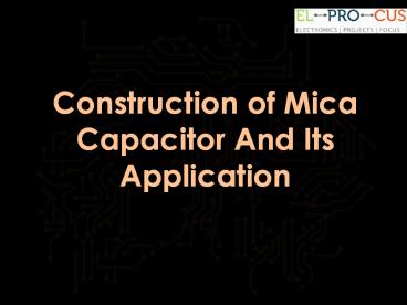 Construction of Mica Capacitor And its Application presentation | free ...