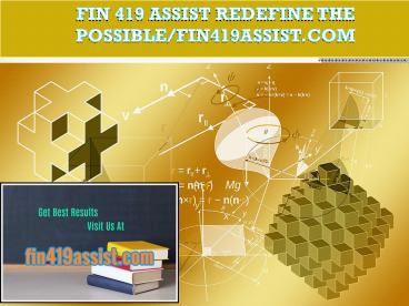 FIN 419 ASSIST Redefine the Possible/fin419assist.com presentation | free to download