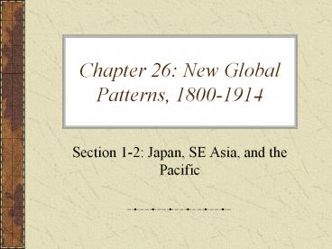 Chapter%2026:%20New%20Global%20Patterns,%201800-1914 presentation ...