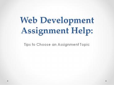 PPT – Web Development Assignment Help: Tips to Choose an Assignment ...