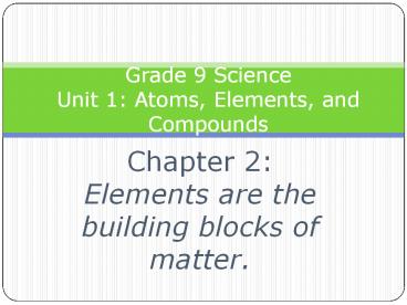 Chapter 2: Elements are the building blocks of matter. presentation ...